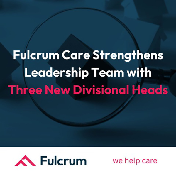 Fulcrum Care Strengthens Leadership Team - Care and Nursing Essentials